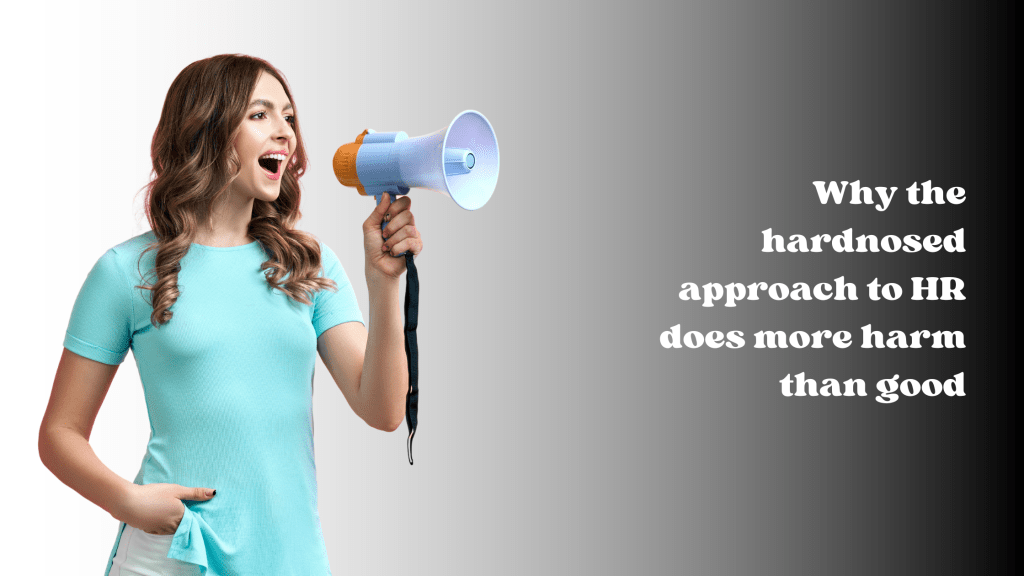The hard-nosed, bulldog approach to HR is doing more harm than good ...